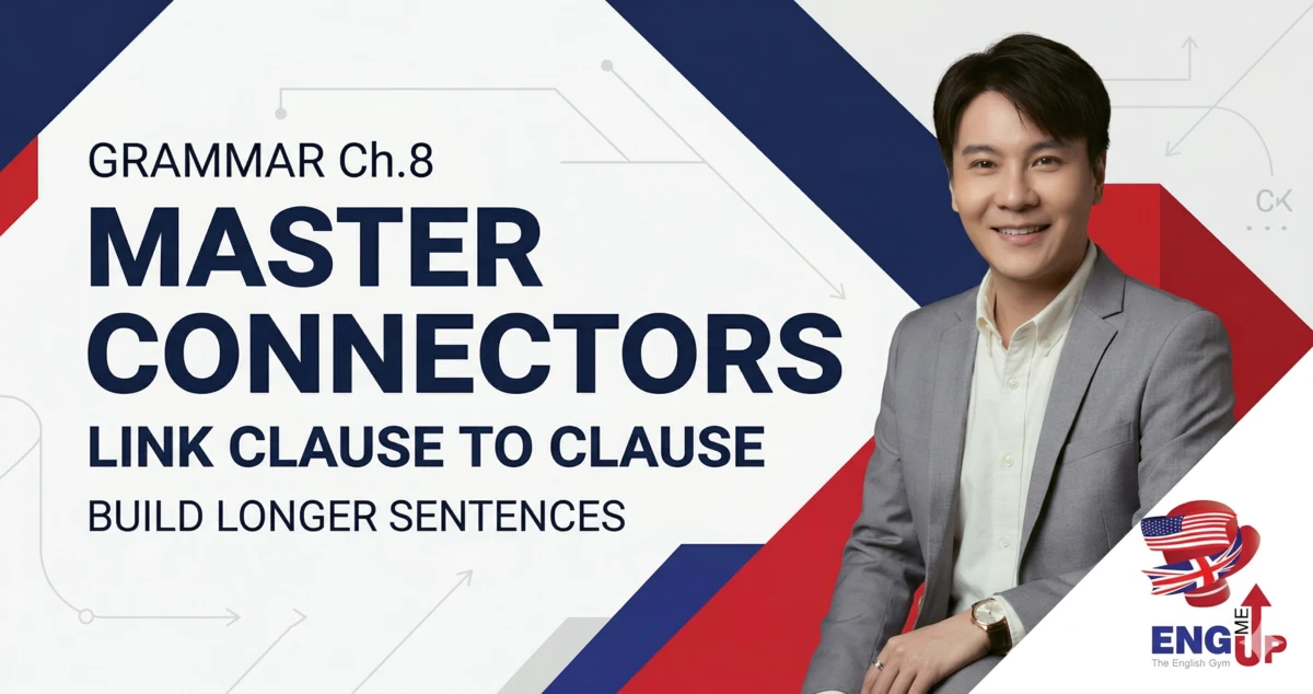 Grammar Ch 8: ใช้ Conjunction สร้างประโยคซับซ้อนอย่างมืออาชีพ | ENG ME UP